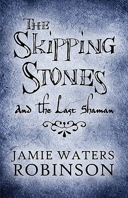 The Skipping Stones: And the Last Shaman by Jamie Waters Robinson ...