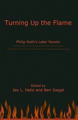 Turning Up The Flame: Philip Roth's Later Novels by Jay L. Halio ...