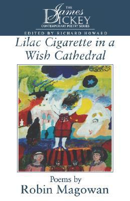 Lilac Cigarette in a Wish Cathedral: Poems by Robin Magowan | Goodreads