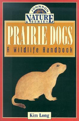 Prairie Dogs: A Wildlife Handbook by Kim Long | Goodreads