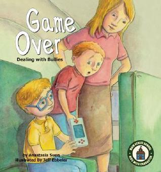 Game Over!: Dealing with Bullies by Anastasia Suen | Goodreads