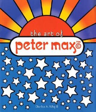 The Art of Peter Max by Charles A. Riley II | Goodreads