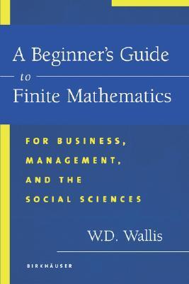 A Beginner's Guide to Finite Mathematics: For Business, Management, and ...