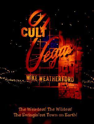 Cult Vegas: The Weirdest! The Wildest! The Swingin'est Town on Earth by ...