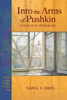 Into the Arms of Pushkin: Poems of St. Petersburg by Carol V. Davis ...