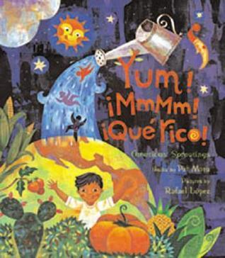 Yum! ¡Mmmm! ¡Qué Rico! Americas' Sproutings by Pat Mora | Goodreads