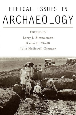 Ethical Issues in Archaeology by Julie HollowellZimmer | Goodreads