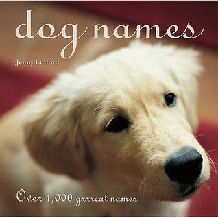 Dog Names: Over 1000 Grrreat Names by Jenny Linford | Goodreads