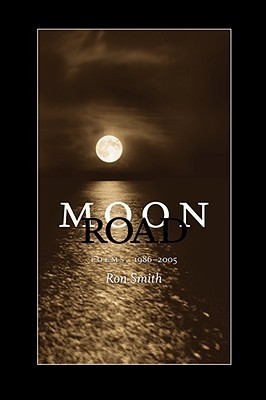 Moon Road: Poems, 1986-2005 by Ron Smith | Goodreads