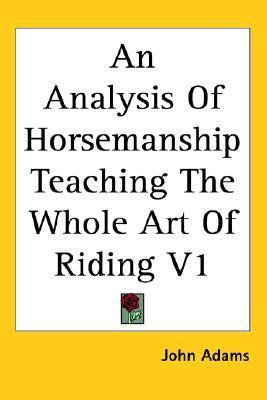 An Analysis Of Horsemanship Teaching The Whole Art Of Riding V1 by John ...
