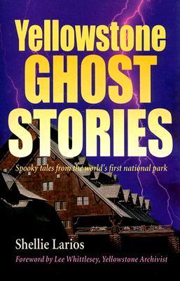 Yellowstone Ghost Stories: Spooky Tales From the World's First National ...