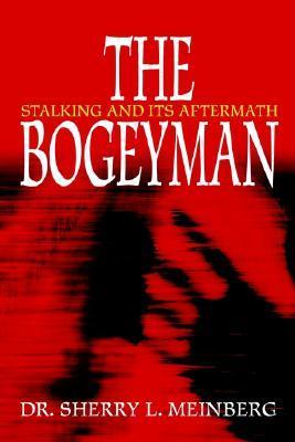 The Bogeyman: Stalking and Its Aftermath by Sherry L. Meinberg | Goodreads