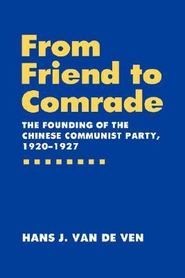 From Friend to Comrade: The Founding of the Chinese Communist Party ...