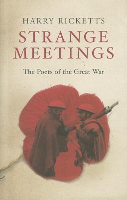 Strange Meetings: The Poets of the Great War by Harry Ricketts | Goodreads