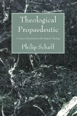 Theological Propaedeutic: A General Introduction to the Study of ...