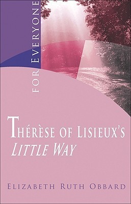 Therese of Lisieux's ""Little Way"": For Everyone by Elizabeth Ruth ...