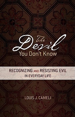 The Devil You Don't Know: Recognizing and Resisting Evil in Everyday ...