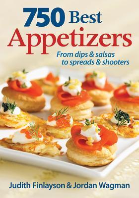 750 Best Appetizers: From Dips and Salsas to Spreads and Shooters by ...