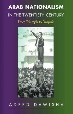 Arab Nationalism in the Twentieth Century: From Triumph to Despair by ...