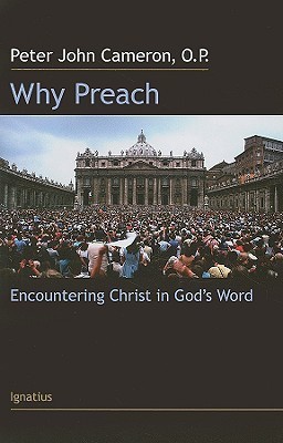 Why Preach?: Encountering Christ in God's Word by Peter John Cameron ...