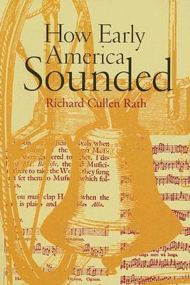 How Early America Sounded by Richard Cullen Rath | Goodreads