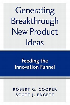 Generating Breakthrough New Product Ideas: Feeding the Innovation ...
