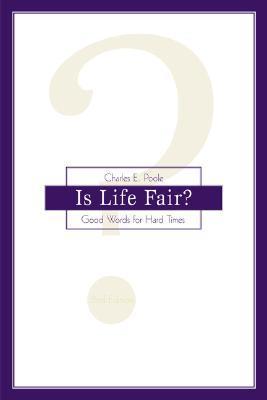 Is Life Fair?: Good Words for Hard Times by Charles E. Poole | Goodreads