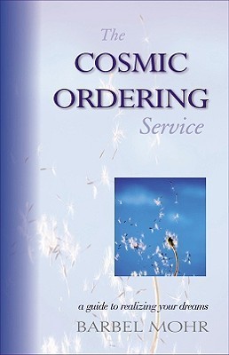 The Cosmic Ordering Service: A Guide to Realizing Your Dreams by Barbel ...