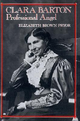 Clara Barton, Professional Angel by Elizabeth Brown Pryor | Goodreads