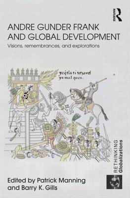 Andre Gunder Frank and Global Development: Visions, Remembrances, and ...