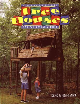 Tree Houses You Can Actually Build: A Weekend Project Book by Jeanie ...