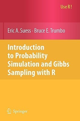 Introduction to Probability Simulation and Gibbs Sampling with R by Eric A. Suess | Goodreads