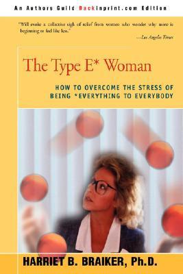 The Type E* Woman: How to Overcome the Stress of Being Everything to ...