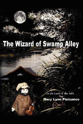 The Wizard Of Swamp Alley: In the Land of Sha Bebe by Mary Lynn ...