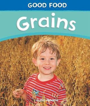 Grains (Good Food) by Julia Adams | Goodreads
