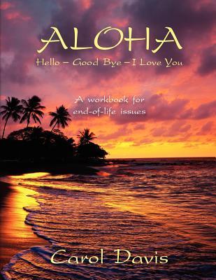 Aloha: Hello, Goodbye, I Love You by Carol D. Davis | Goodreads