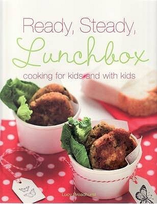 Ready, Steady, Lunchbox : Cooking for Kids and wit by Lucy Broadhurst ...