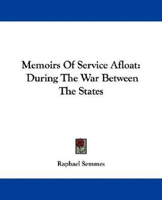 Memoirs of Service Afloat: During the War Between the States by Raphael ...