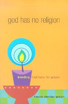 God Has No Religion: Blending Traditions For Prayer by Frances Sheridan ...