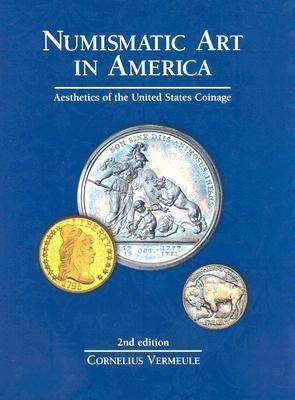 Numismatic Art in America: Aesthetics of the United States Coinage by ...