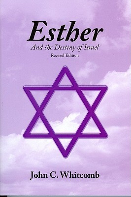 Esther and the Destiny of Israel by John C. Whitcomb | Goodreads