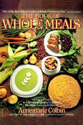 The Book of Whole Meals: A Seasonal Guide to Assembling Balanced ...