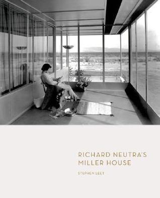 Richard Neutra's Miller House by Stephen Leet | Goodreads