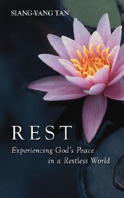Rest: Experiencing God's Peace in a Restless World by Dr Siang-Yang Tan ...