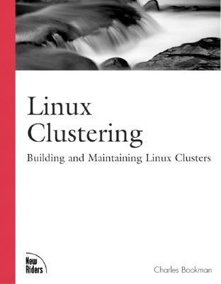 Linux Clustering: Building and Maintaining Linux Clusters by Charles Bookman | Goodreads