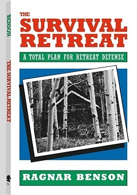 The Survival Retreat by Ragnar Benson | Goodreads