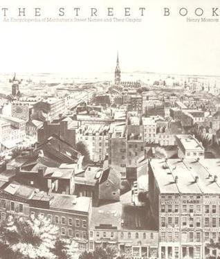 The Street Book: An Encyclopedia of Manhattan's Street Names and Their ...