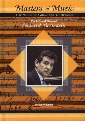 The Life and Times of Leonard Bernstein: The World's Greatest Composers ...
