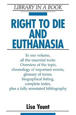Right to Die and Euthanasia (Library in a Book) by Lisa Yount | Goodreads