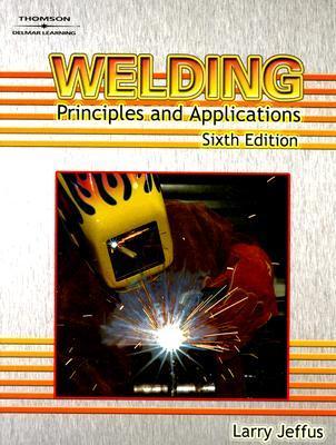 Welding: Principles and Applications by Larry Jeffus | Goodreads